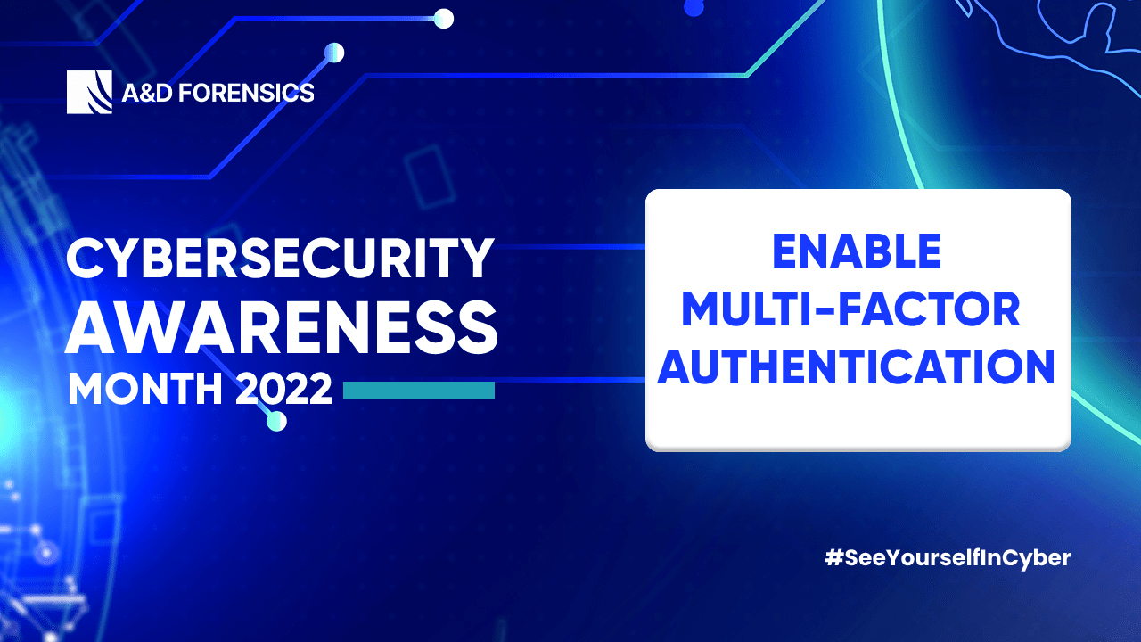 Cyber Security Awareness Month 2022: Enabling Multi-Factor Authentication - A&D Forensics
